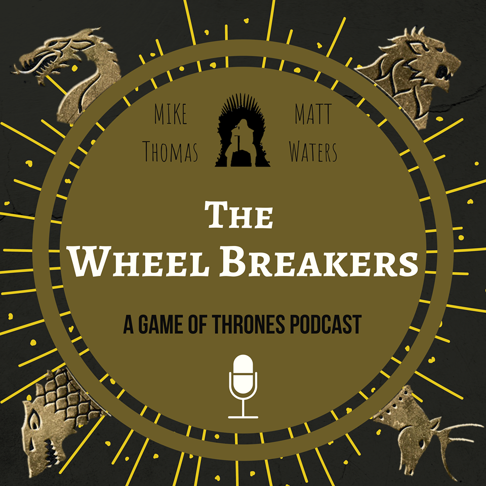 The Wheel Breakers – A Game of Thrones Podcast: Episode 2 – The Reel World
