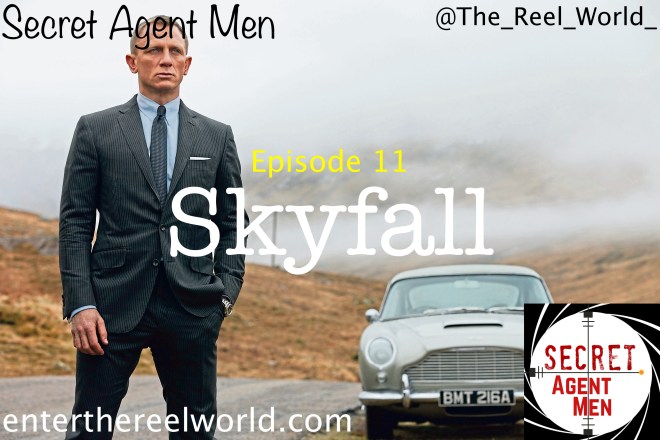 Secret Agent Men – Episode 11: Skyfall – The Reel World